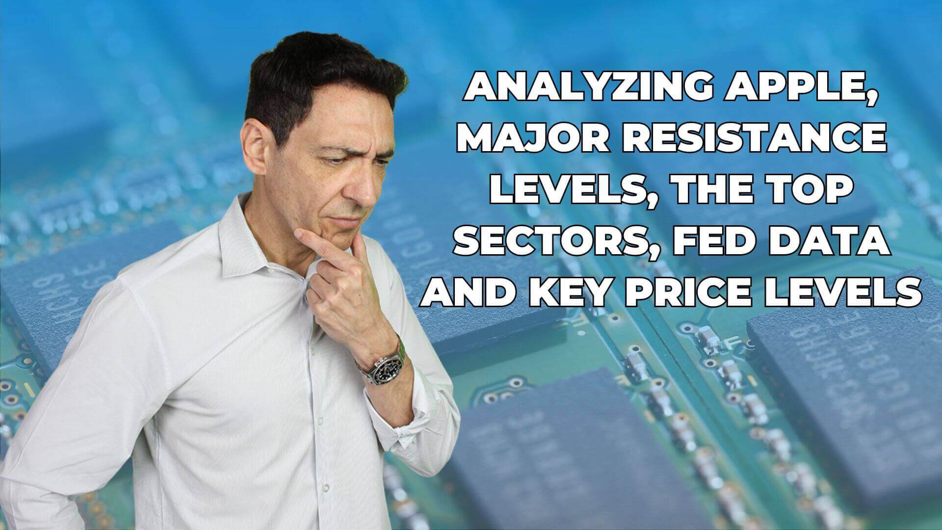 Analyzing Apple, Major Resistance Levels, the Top Sectors, Fed Data and ...
