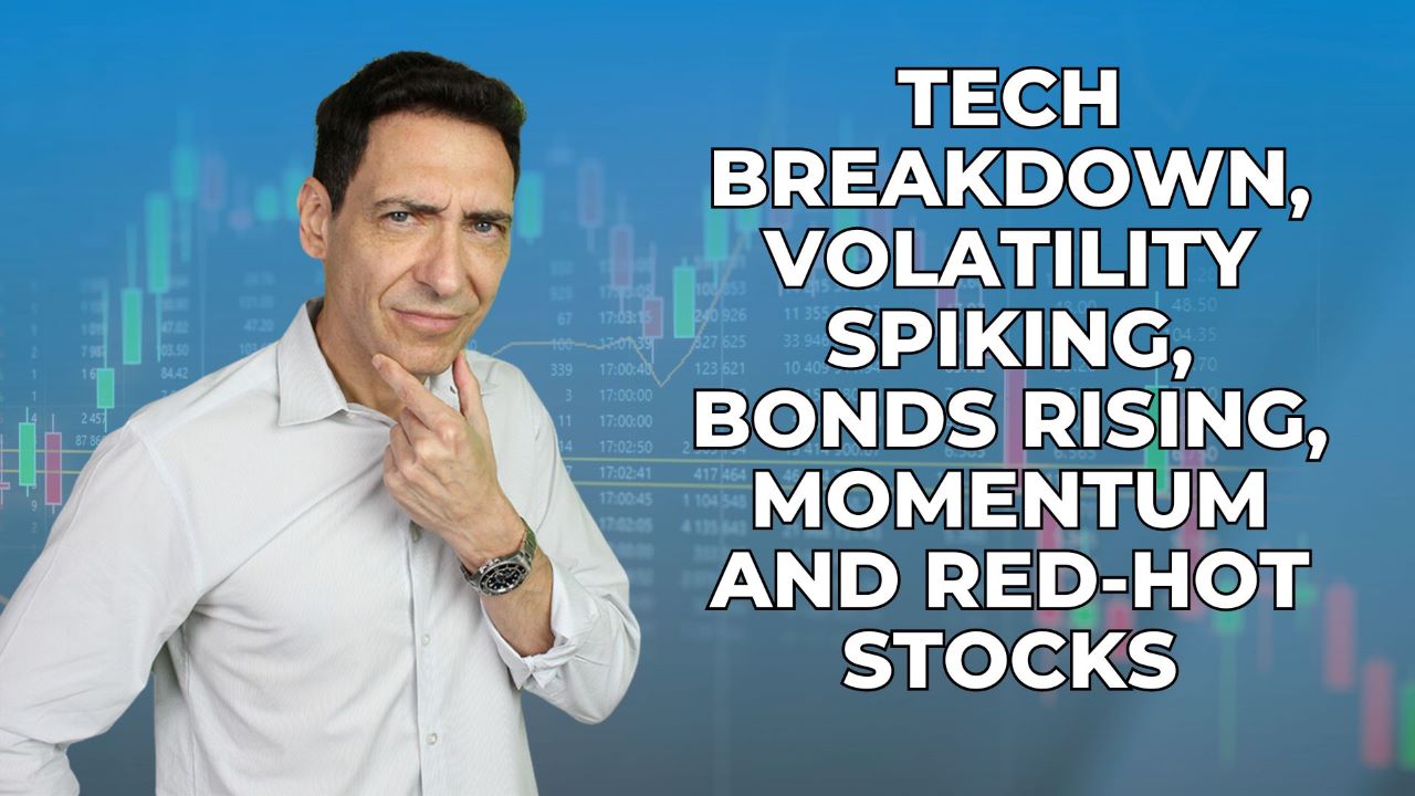 Tech Breakdown, Volatility Spiking, Bonds Rising, Momentum and Red-Hot ...