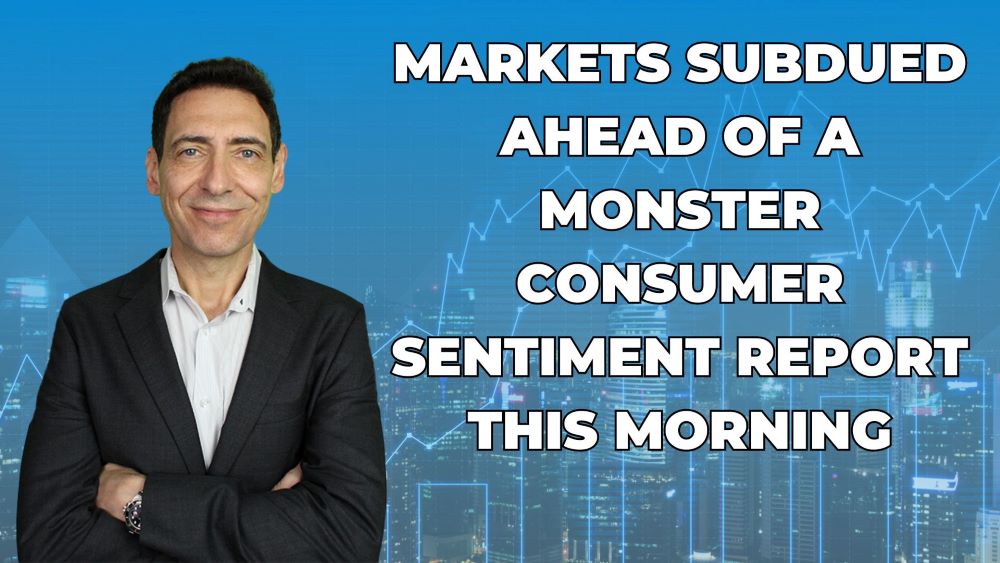 Markets Subdued Ahead of a Monster Consumer Sentiment Report This ...