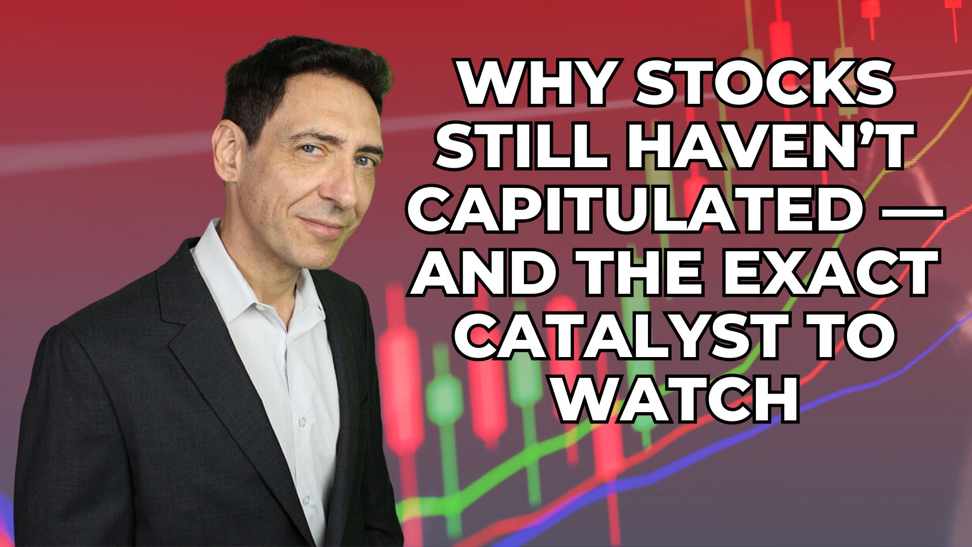 Why Stocks Still Haven’t Capitulated — And the Exact Catalyst to Watch ...