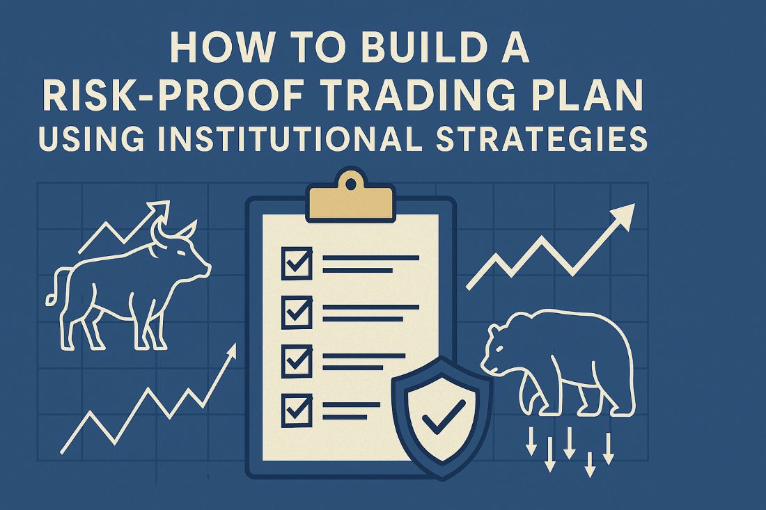How to Build a Risk-Proof Trading Plan Using Institutional Strategies ...