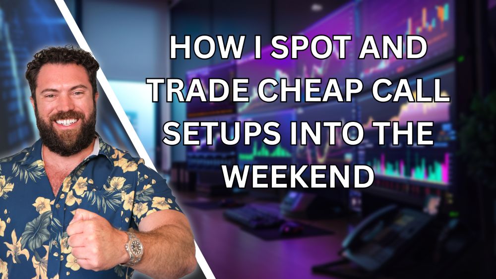 How I Spot and Trade Cheap Call Setups Into the Weekend - The TradingPub
