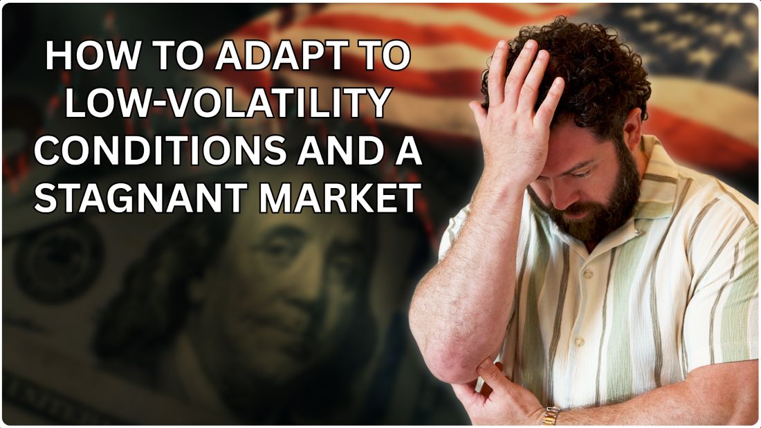 How to Adapt to Low-Volatility Conditions and a Stagnant Market - The ...