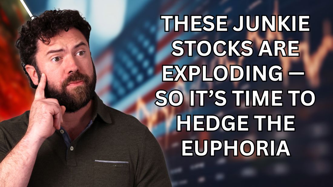 These Junkie Stocks Are Exploding — So It’s Time to Hedge the Euphoria ...