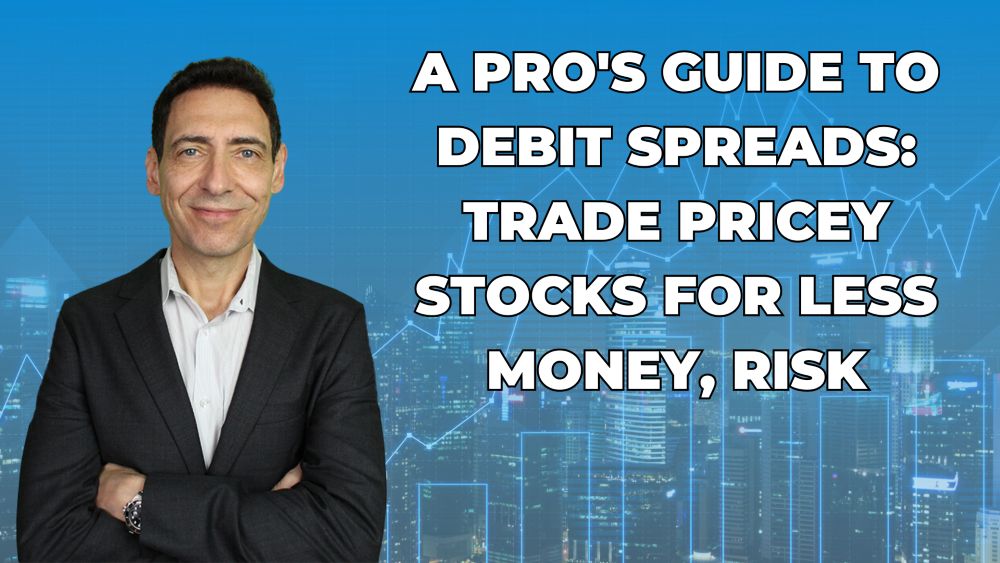 A Pro's Guide to Debit Spreads: Trade Pricey Stocks for Less Money ...