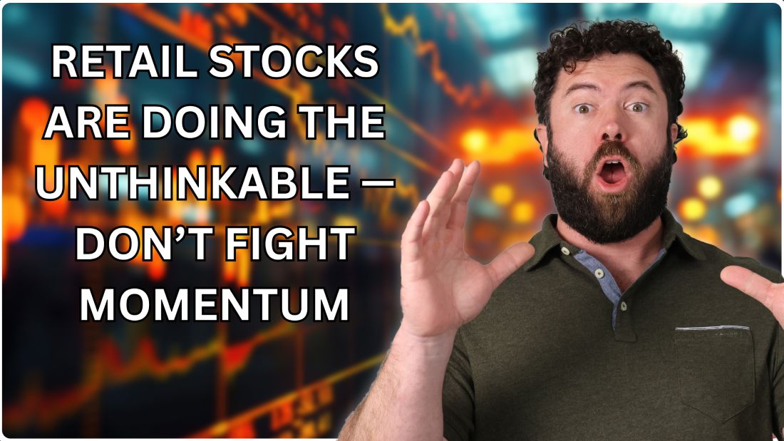 Retail Stocks Are Doing the Unthinkable — Don’t Fight Momentum - The ...